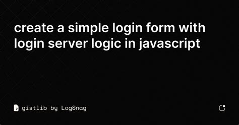 Gistlib Create A Simple Login Form With Login Server Logic In Javascript