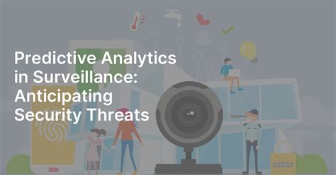 Predictive Analytics In Surveillance Anticipating Security Threats