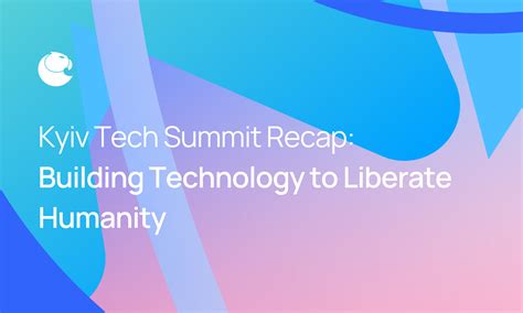 Kyiv Tech Summit Recap Building Tech To Liberate Humanity