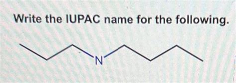 Solved Write The IUPAC Name For The Following Chegg Com