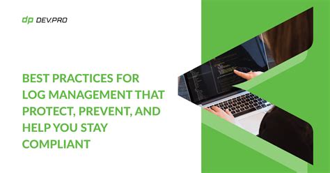 Best Practices For Log Management That Protect Prevent And Help You