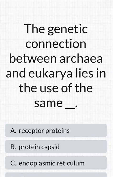 [answered] The Genetic Connection Between Archaea And Eukarya Lies In