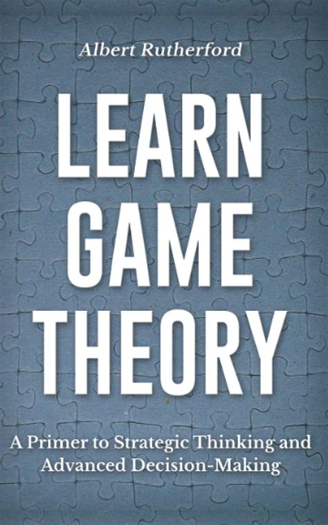 Learn Game Theory A R To Strategic Thinking And Advanced Decision Making