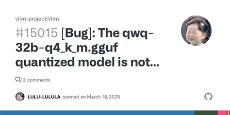 Bug The Qwq 32b Q4kmgguf Quantized Model Is Not Supported · Issue 15015 · Vllm Project