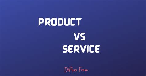 Difference Between Product And Service In Business Differs From
