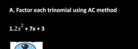 solved a factor each trinomial using ac method 1 21 7x 3