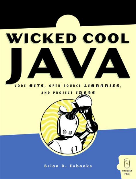 Solution B D Eubanks Wicked Cool Java Code Bits Open Source Libraries And Project Ideas 2005