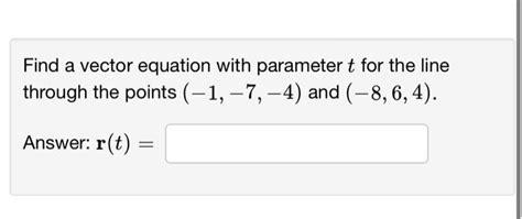 solved find a vector equation with parameter t for the line