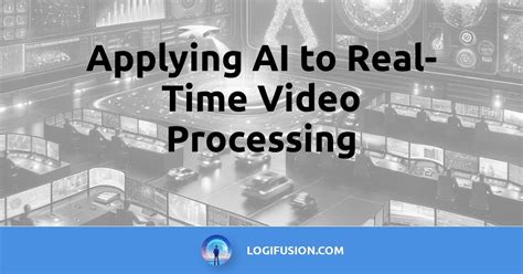 Applying Ai To Real Time Video Processing Guide Lousion