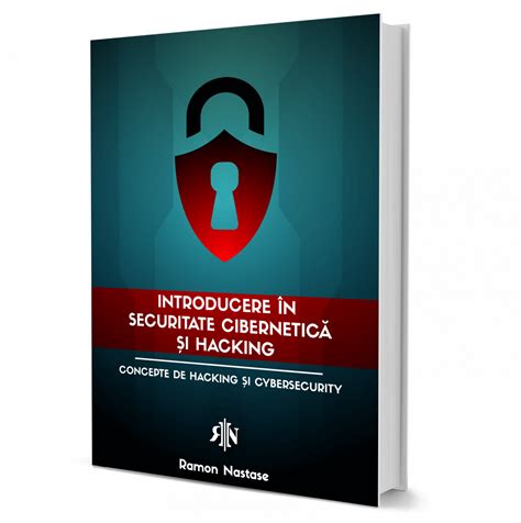 Securitate Cibernetica Ghid Complet De Initiere In Securitate Si Hacking
