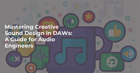 Mastering Creative Sound Design In Daws A Guide For Audio Engineers