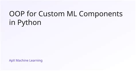 Oop For Custom Ml Components In Python