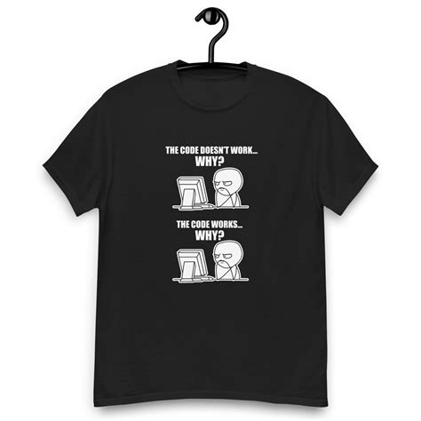 Funny The Code Works Why Programmer Meme Tee Hilarious T For