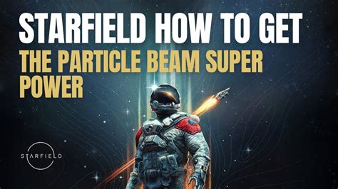 Starfield How To Get The Particle Beam Super Power Youtube
