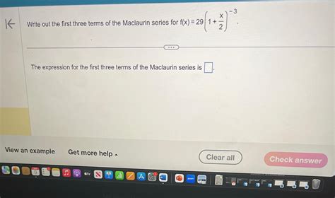 Solved Write Out The First Three Terms Of The Maclaurin