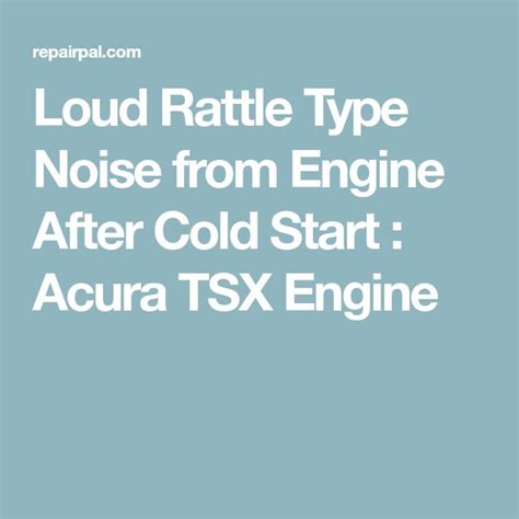 Loud Rattle Type Noise from Engine After Cold Start : Acura TSX Engine | Acura, Acura tsx, Noise