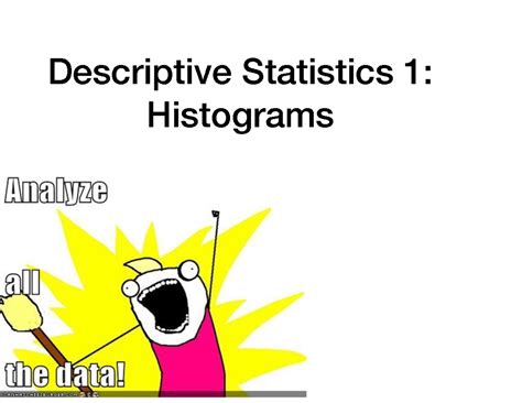 Stat This Is Annotated Lecture Notes From Module 2 Descriptive Statistics 1 Histograms