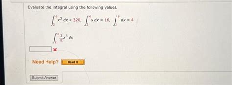 solved evaluate the integral using the following values