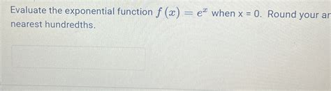 solved evaluate the exponential function f x ex ﻿when x 0