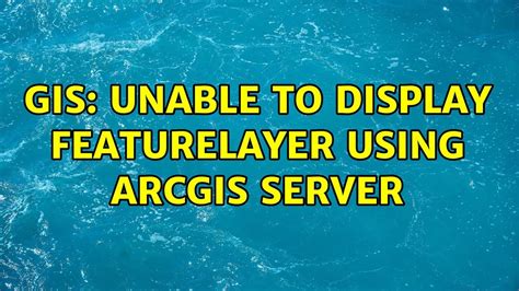 Gis Unable To Display Featurelayer Using Arcgis Server 2 Solutions