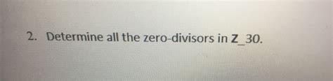 solved 2 determine all the zero divisors in z 30