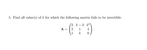 solved find all value s of k for which the following matrix