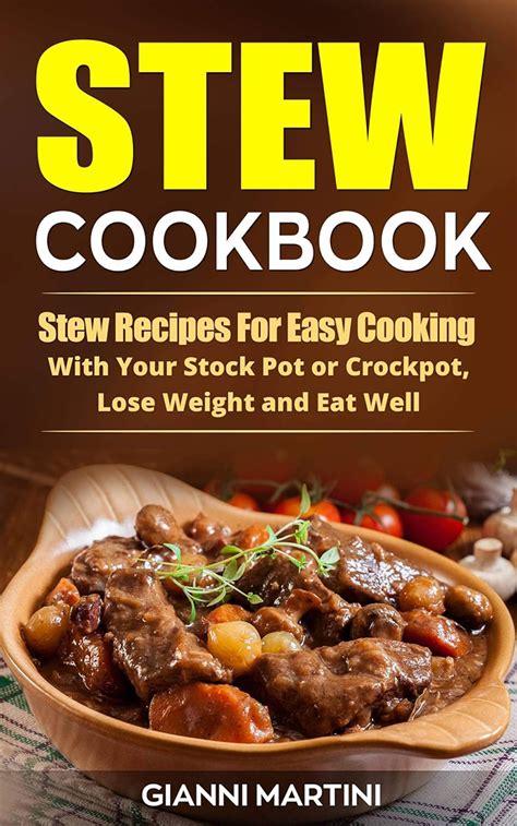 Stew Cookbook Crockpot Stew Recipes For Easy Cooking To Lose Weight And Eat Well Cookbook Club
