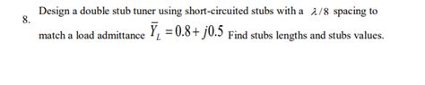 solved 8 design a double stub tuner using short circuited