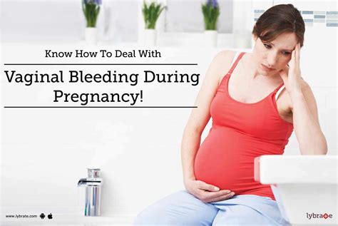 Know How To Deal With Vaginal Bleeding During Pregnancy By Dr Reeta Bedi Lybrate