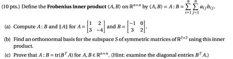 Solved 10 Pts Define The Frobenius Inner Product A B On