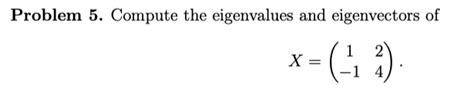 Solved Problem Compute The Eigenvalues And Eigenvectors Chegg