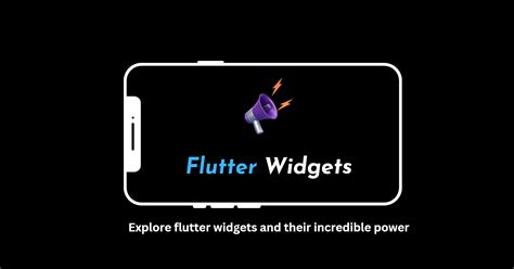 Exploring The Power Of Flutter Widgets