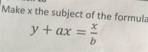 Solved Make X The Subject Of The Formula Y Ax X B [math]