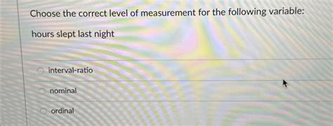 Solved Choose The Correct Level Of Measurement For The Chegg