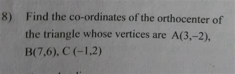 8 Find The Co Ordinates Of The Orthocenter Of The Triangle Whose