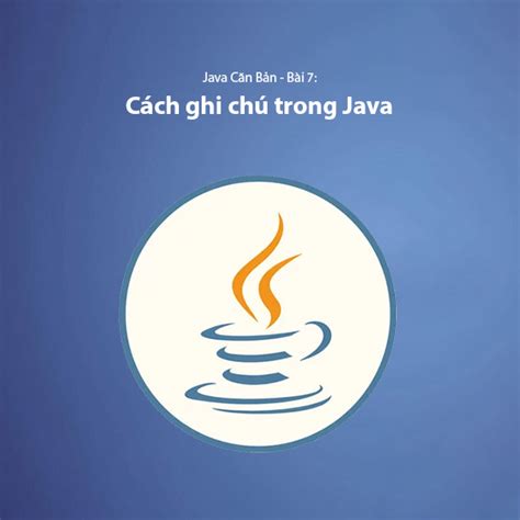 Bài 7 Cách Ghi Chú Trong Java Tự Học Java Căn Bản