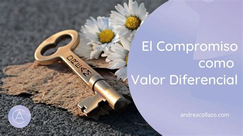 El Compromiso Como Valor Diferencial Andrea Collazo Mentora De