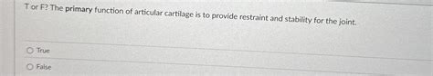 Solved The Primary Function Of Articular Cartilage Is To