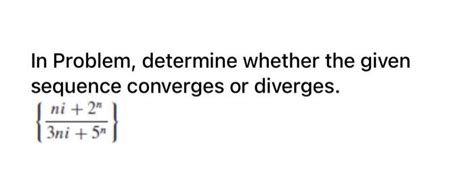 Solved In Problem Determine Whether The Given Sequence