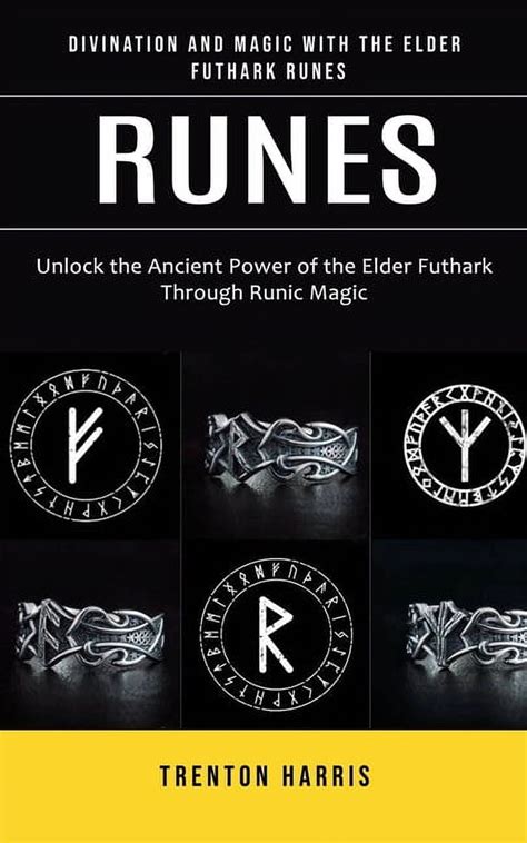 Runes Divination And Magic With The Elder Futhark Runes Unlock The Ancient Power Of The Elder