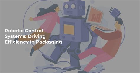 robotic control systems driving efficiency in packaging