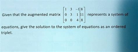 8 represents a system of given that the augmented matrix equations give