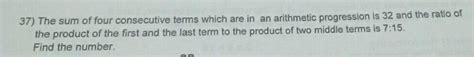 37 The Of Four Consecutive Terms Which Are In An Anithmetic