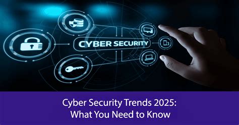 Cyber Security Trends 2025 What You Need To Know And How To Stay