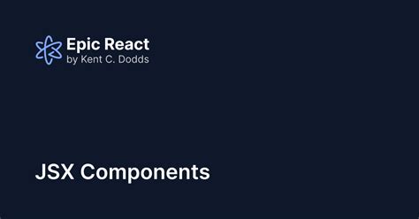Jsx Components Epic React By Kent C Dodds