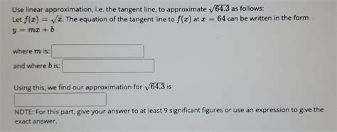 Solved Use linear approximation, i.e. the tangent line, to | Chegg.com