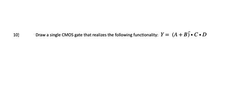 Solved 10 Draw A Single Cmos Gate That Realizes The