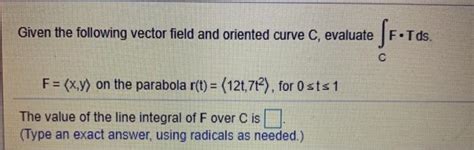 Solved Given the following vector field and oriented curve | Chegg.com