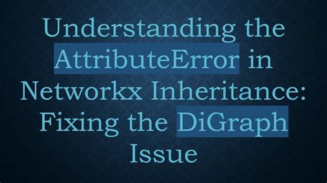 Understanding The Attributeerror In Networkx Inheritance Fixing The