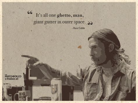 Intelligently Sexy Rust Quotes From True Detective Artofit